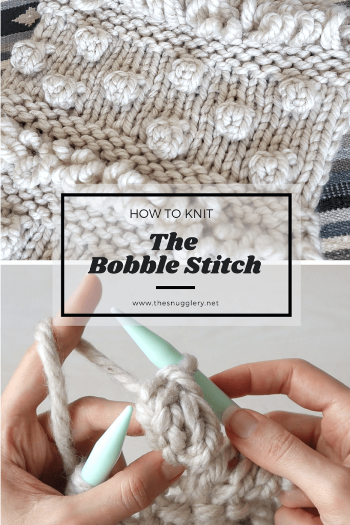 How To Knit The Bobble Stitch – this knitting is poppin’ – The Snugglery